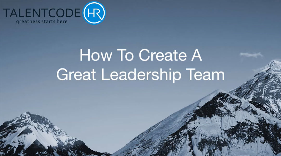 How To Create A Great Leadership Team - Talent Code HR